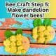 Cutest Dandelion Bee Craft For Kids Ever!